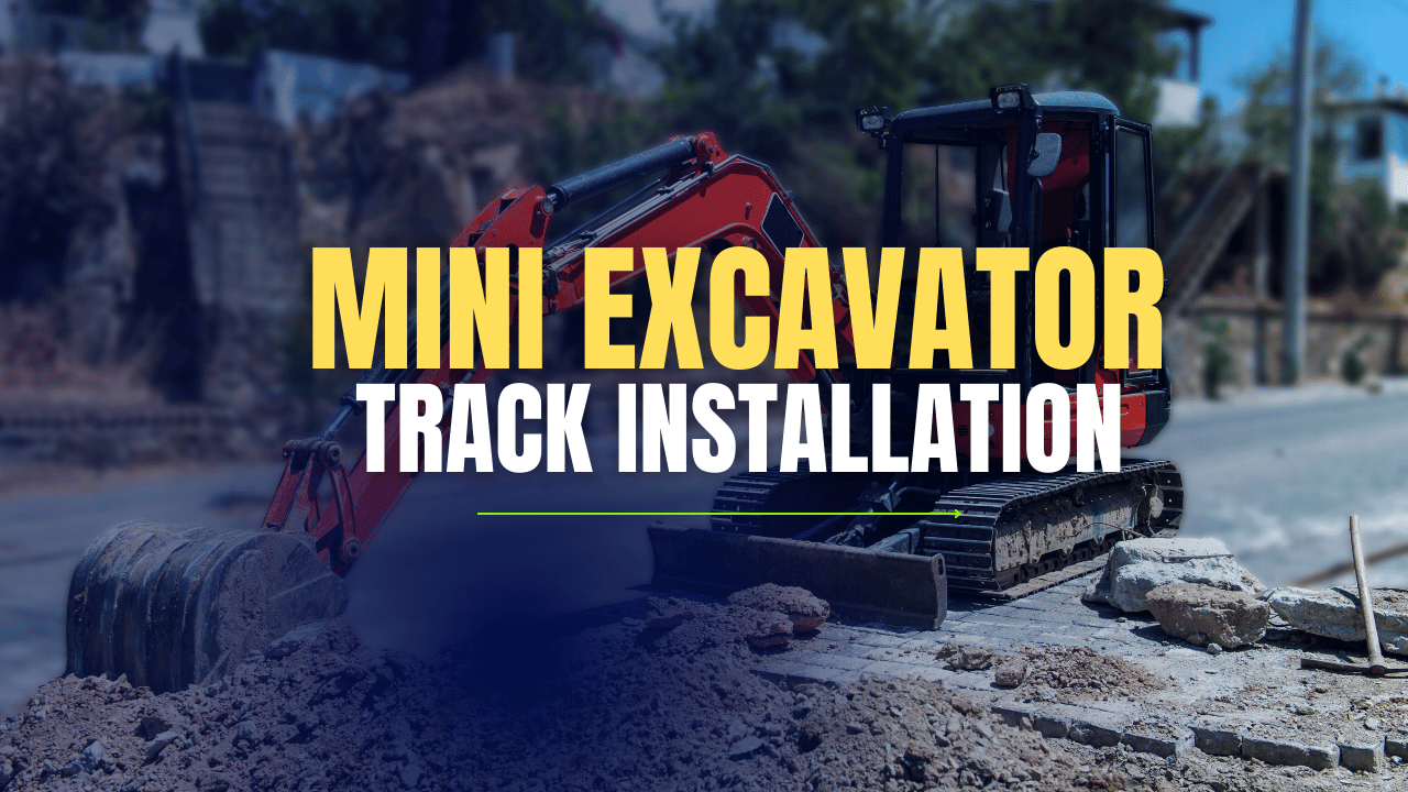 Master Mini Excavator Track Installation in Simple Steps